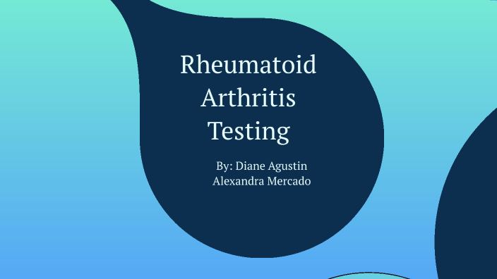Rheumatoid Arthritis Testing by alexandra Mercado on Prezi