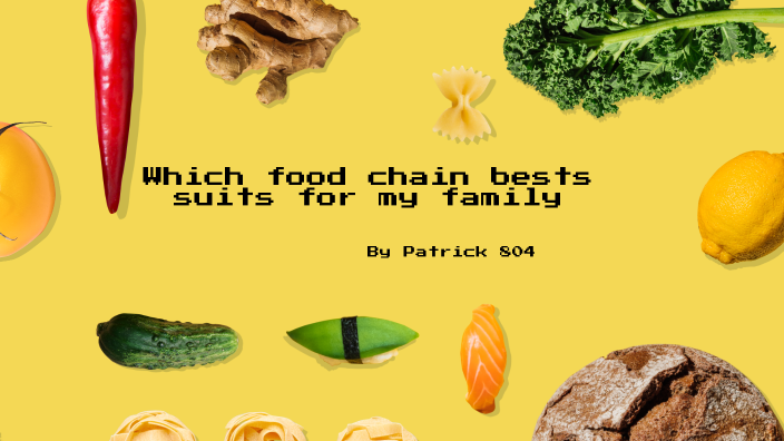 What local foods chains best suits your family by Patrick Malavez on Prezi