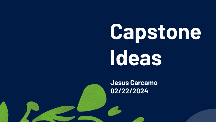 Capstone Ideas 2024 by Jesus Carcamo on Prezi