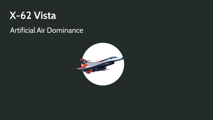 X-62 Vista by Jameson Carpenter on Prezi