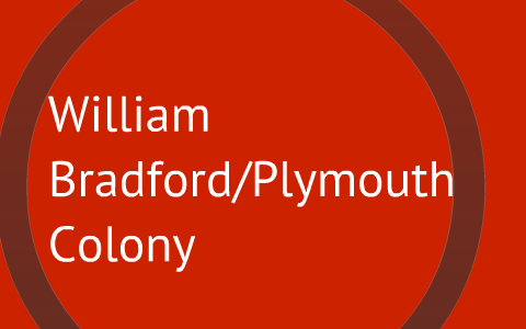 William Bradford/Plymouth Colony by Kerry Kuipers on Prezi