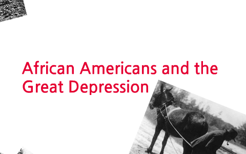 African Americans During the Great Depression by Ian Jones on Prezi