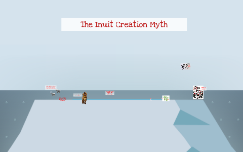 The Inuit Creation Myth by Jennifer Mauro on Prezi