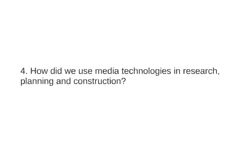 4. How did we use media technologies in research, planning a by jacob ...
