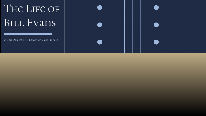 The Life of Bill Evans by Bryson Hughes on Prezi