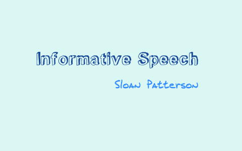 Informative Speech by Sloan Patterson on Prezi