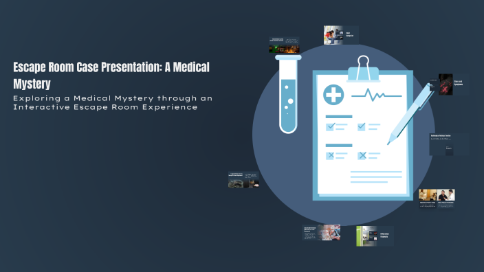 Escape Room Case Presentation: A Medical Mystery by Sarah Douglah on Prezi