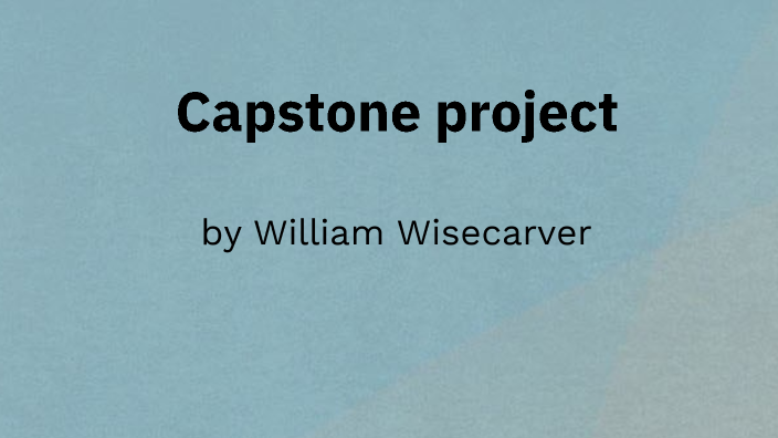 Capstone project by William w on Prezi