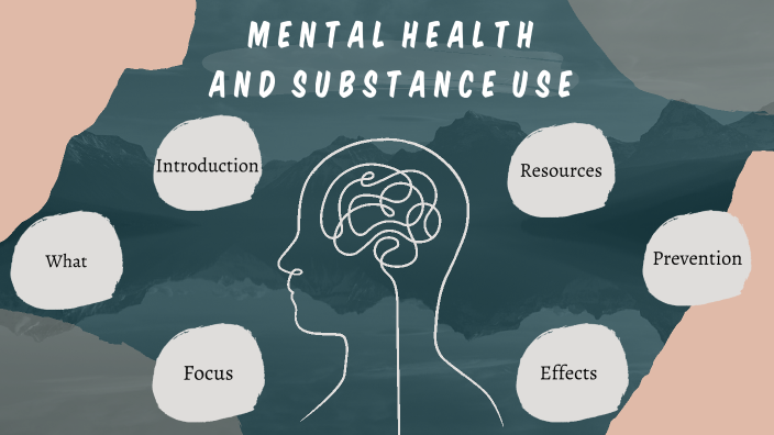 MENTAL HEALTH AND SUBSTANCE USE by NURS 100 on Prezi