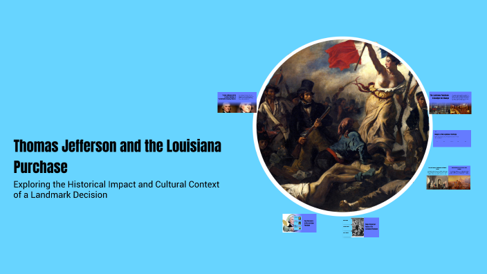 Thomas Jefferson and the Louisiana Purchase by MYA PEREZ on Prezi