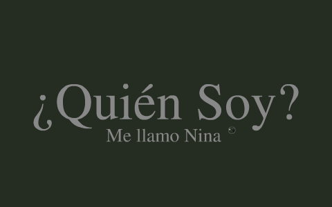 Quien Soy Yo by Nina Mast on Prezi