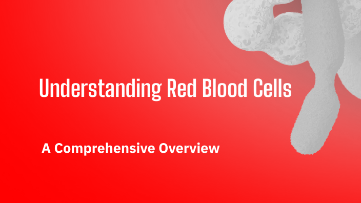 Understanding Red Blood Cells by Shree on Prezi