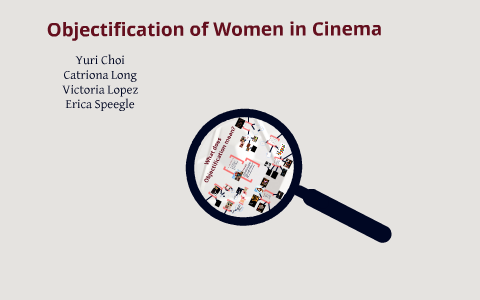 Objectification of Women in Cinema by Victoria Lopez on Prezi