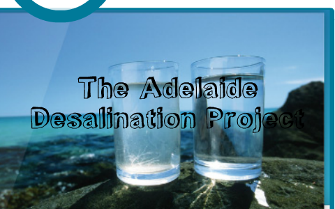 The Adelaide Desalination Project by Cara Gooding on Prezi