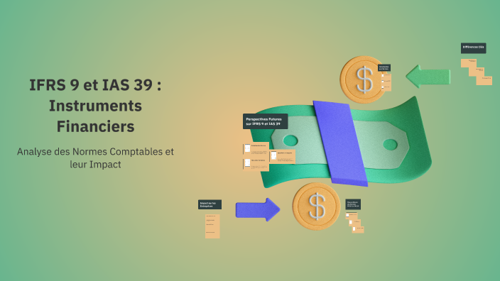 IFRS 9 et IAS 39 : Instruments Financiers by Malak Chemsddine on Prezi