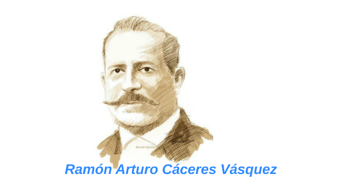 Ramón Arturo Cáceres Vásquez by Jose Joel Morel Castillo on Prezi
