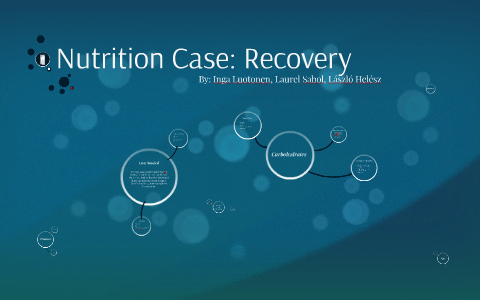 Nutrition Case: Recovery by Laurel Sabol on Prezi