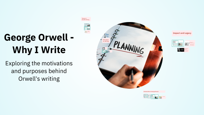 George Orwell - Why I Write by Madhu Midha on Prezi