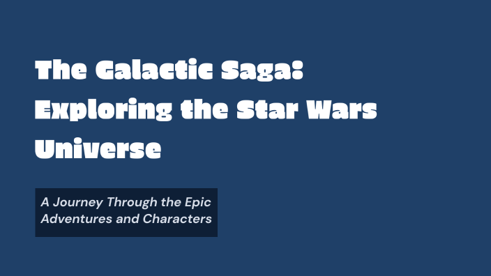 The Galactic Saga: Exploring the Star Wars Universe by 5 5 on Prezi