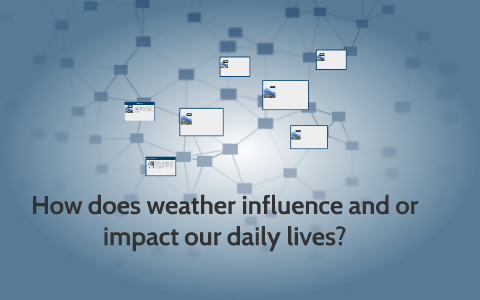 How does weather influence and or impact our daily lives? by David Stoltz