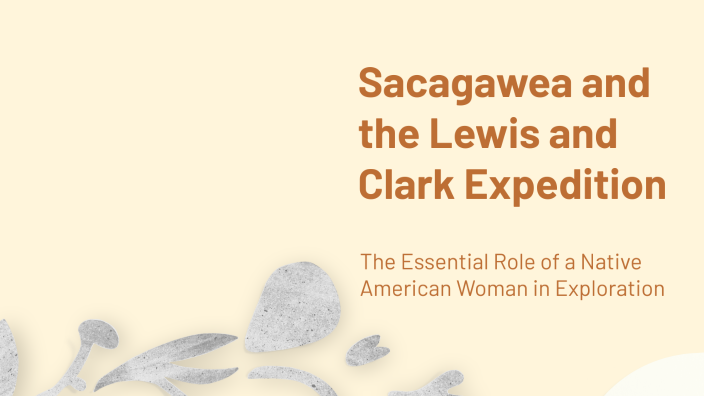 Sacagawea and the Lewis and Clark Expedition by Kaleb Punzi on Prezi