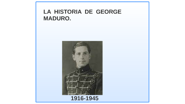 LA HISTORIA DE GEORGE MADURO by Media13 Lab on Prezi