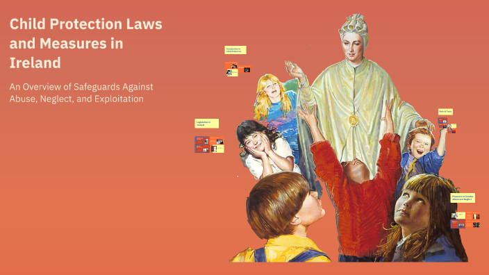 Child Protection Laws and Measures in Ireland by Alisha Martyn on Prezi