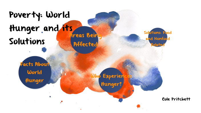 Poverty, World Hunger, and Solutions by William Pritchett on Prezi