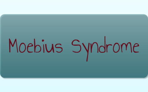 Moebius Syndrome by Jessica Anastasio on Prezi