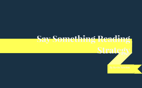 Say Something Reading Strategy by Kevin Newton on Prezi