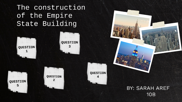 The construction of the Empire State Building by Sarah Aref on Prezi