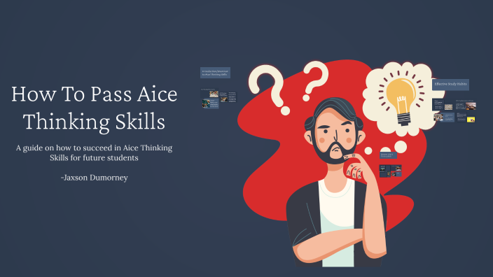 How To Pass Aice Thinking Skills by Jaxson Dumorney on Prezi