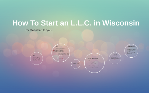 How To Start an L.L.C. in Wisconsin by Rebekah Bryan on Prezi