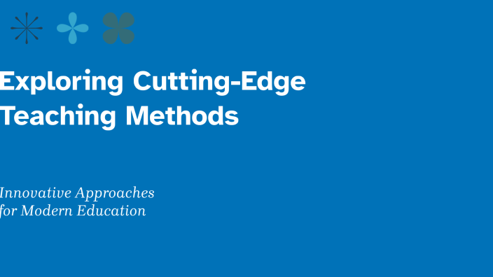 Exploring Cutting-Edge Teaching Methods by Maftuna Raxmatullayeva on Prezi