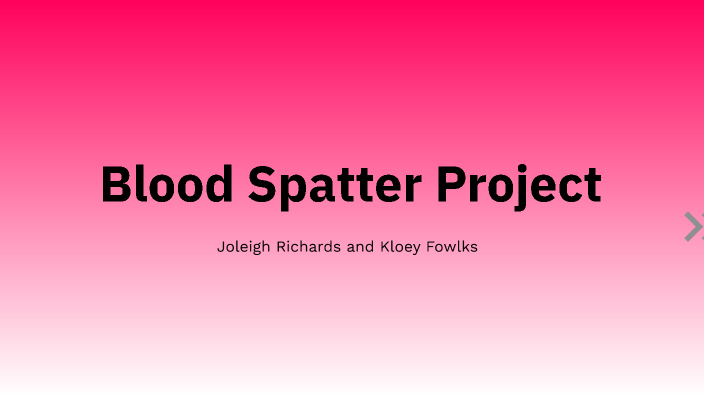Blood Spatter Project by Kloey Fowlks on Prezi