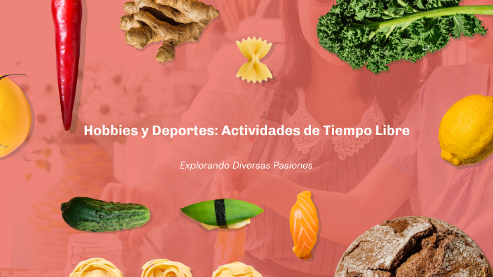 Hobbies y Deportes: Actividades de Tiempo Libre by Lbo Natales on Prezi