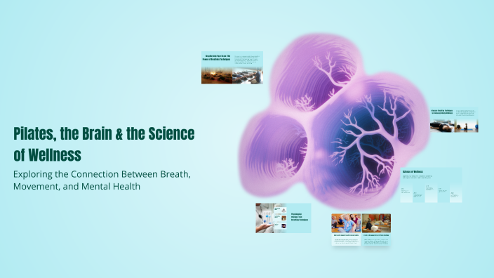 Pilates, the Brain & the Science of Wellness by ayla sala on Prezi