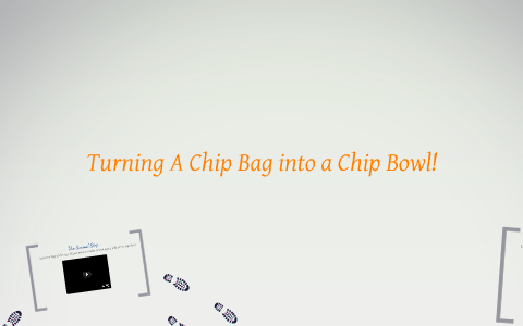 Turning A Chip Bag into a Chip Bowl! by Zack Bogden on Prezi