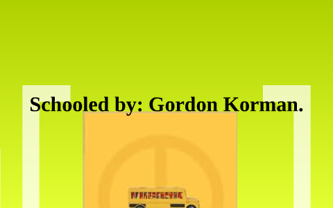 Schooled by: Gordon Korman by A Feghali on Prezi