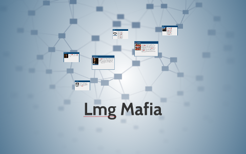 Lmg Mafia by montrell fisher on Prezi