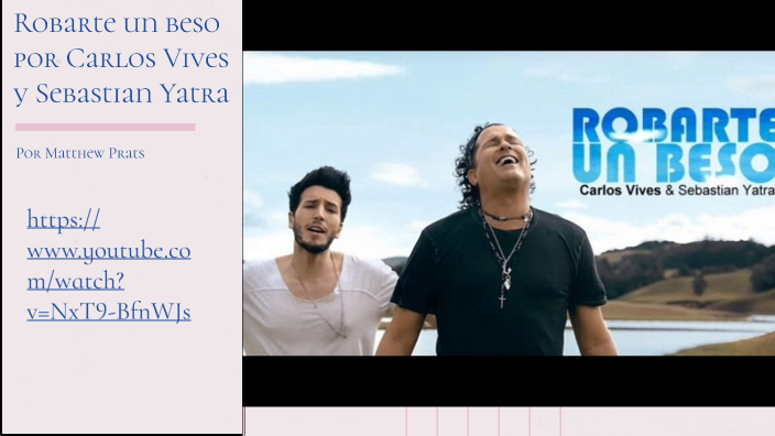 Robarte Un Beso: An Analysis by mathew parts on Prezi