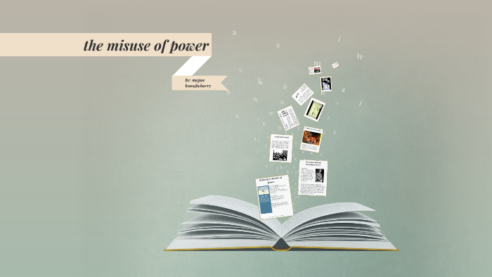 the misuse of power by lauren smith on Prezi