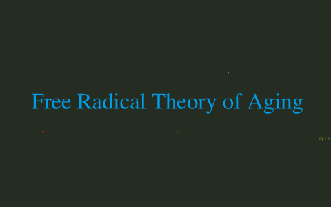 Free Radical Theory of Aging by Brayton Witham on Prezi