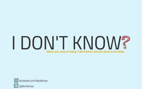 I DON'T KNOW by Arden Shanklin on Prezi