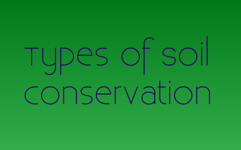 types of soil conservation by destiney davis on Prezi