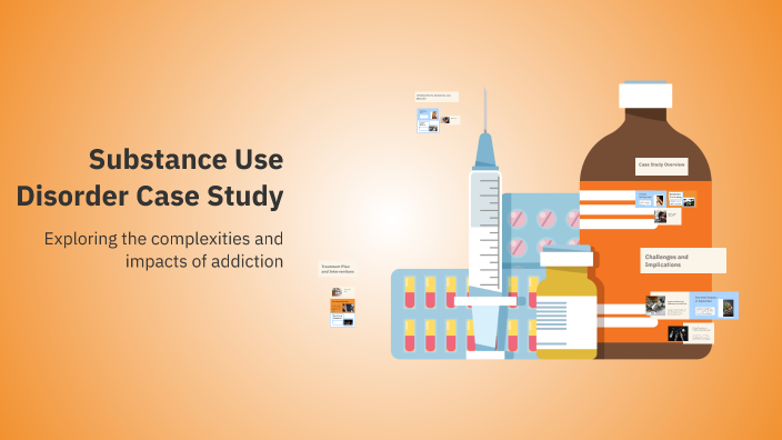 Substance Use Disorder Case Study by abdullah akalan on Prezi