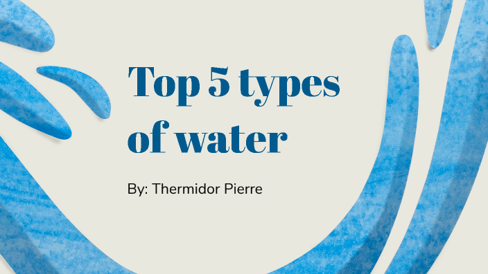 The best types of water by Thermidor P on Prezi