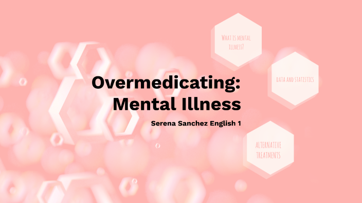 Overmedicating - Mental Illness by Serena Sanchez on Prezi