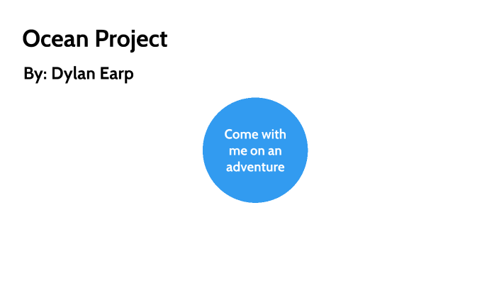 D Earp Ocean project by Dylan Earp on Prezi