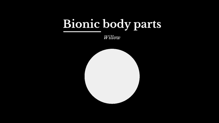 bionic body parts by Willow Lent on Prezi